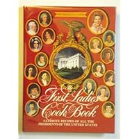 First Ladies Cookbook: Favorite Recipes of all the Presidents of the ...