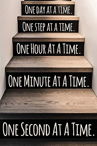 One Day At A Time. One Step At A Time. One Hour At A Time. One Minute ...