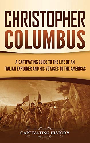 Christopher Columbus: A Captivating Guide to the Life of an Italian ...