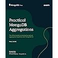 Practical MongoDB Aggregations: The official guide to developing optimal aggregation pipelines ...