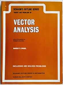 Schaum's Theory and Problems of Vector Analysis (Outline Series and an introduction to Tensor ...