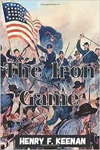 The Iron Game: By Henry F. Keenan (2019 Edition): Keenan, Henry F ...