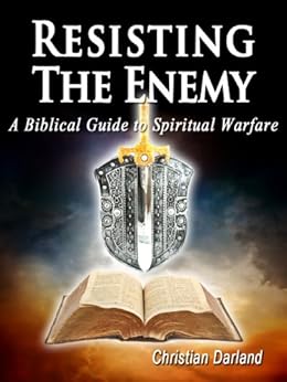 Resisting The Enemy A Biblical Guide to Spiritual Warfare - Kindle ...