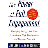 The Power of Full Engagement: Managing Energy, Not Time, Is the Key to High Performance and ...