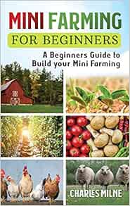 Mini Farming for Beginners: A Beginners Guide to Build your Mini ...