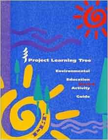 Project Learning Tree: Environmental Education Pre K-8 Activity Guide: Project Learning Tree ...