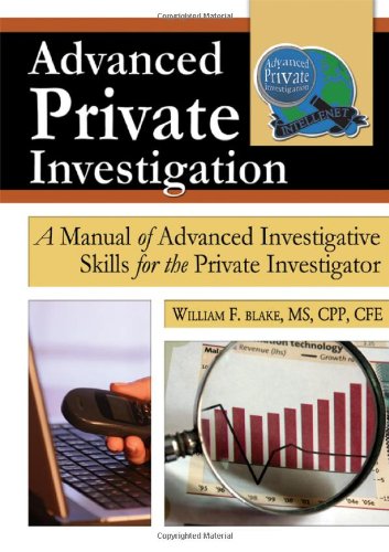 Advanced Private Investigation: A Manual of Advanced Investigative ...