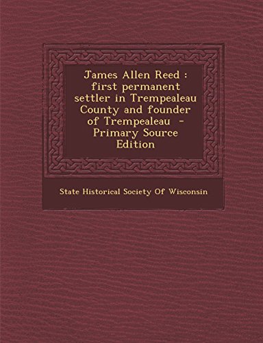 James Allen Reed: first permanent settler in Trempealeau County and ...