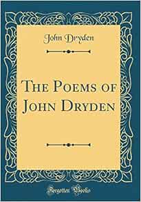 The Poems of John Dryden (Classic Reprint): Dryden, John: 9780265904015 ...