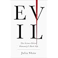 Evil: The Science Behind Humanity's Dark Side: Shaw, Julia ...