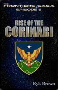 Ep.#5 - "Rise of the Corinari": The Frontiers Saga (Volume 5): Ryk ...