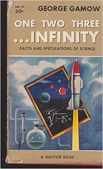One, two, three ... infinity;: Facts & speculations of science; (Mentor ...