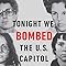 Tonight We Bombed the U.S. Capitol: The Explosive Story of M19, America ...