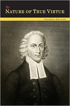 The Nature of True Virtue: Jonathan Edwards: 9781614278207: Amazon.com ...