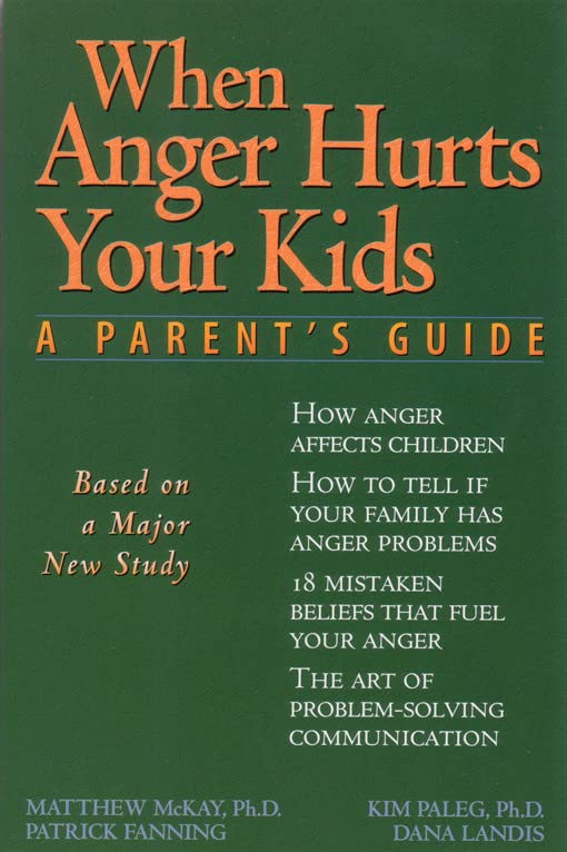 When Anger Hurts Your Kids: A Parent's Guide: Patrick Fanning, Dana ...