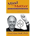 Mind into Matter: A New Alchemy of Science and Spirit: Wolf PhD, Fred ...