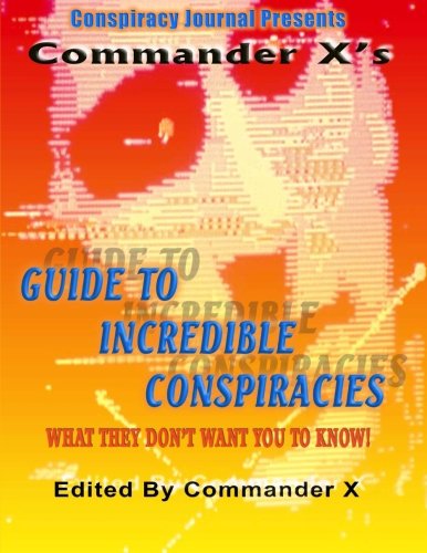 Commander X's Guide To Incredible Conspiracies: X, Commander, Branton ...