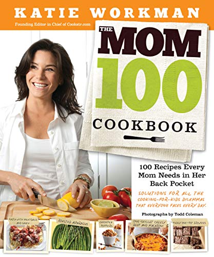 The Mom 100 Cookbook: 100 Recipes Every Mom Needs in Her Back Pocket ...