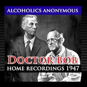 Doctor Bob - Alcoholics Anonymous - Home Recordings (1947) - Amazon.com ...