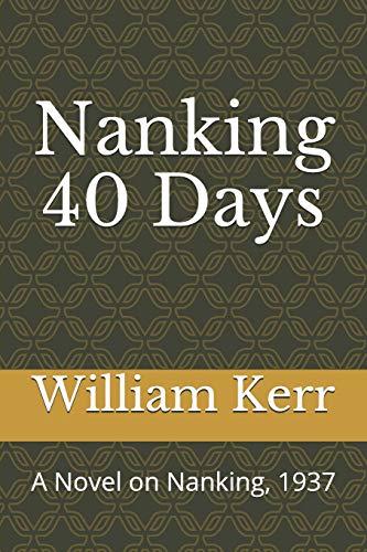 Nanking 40 Days: A Novel on Nanking, 1937 中英文版: Kerr, William ...
