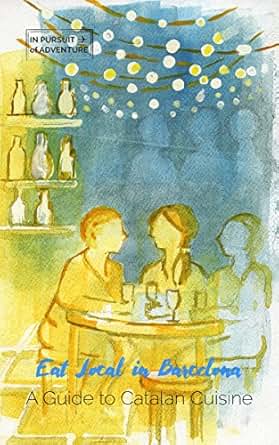 Amazon.com: Eat Local in Barcelona: A Guide to Catalan Cuisine eBook: C ...