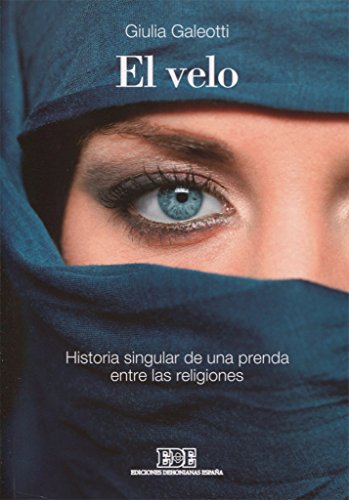 El velo: Historia singular de una prenda entre las religiones: Galeotti ...