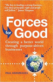 Forces for Good: Creating a better world through purpose-driven ...