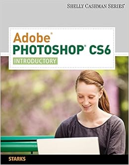Adobe Photoshop CS6: Introductory (Adobe CS6 by Course Technology ...