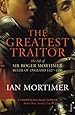 The Greatest Traitor: The Life of Sir Roger Mortimer, 1st Earl of March ...