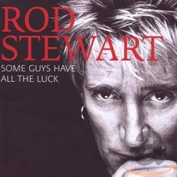 Some Guys Have All The Luck by Rod Stewart: Amazon.co.uk: Music