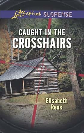 Caught in the Crosshairs: A Riveting Western Suspense (Love Inspired ...