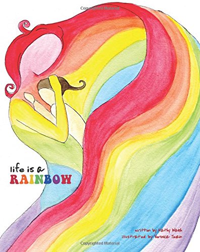 Life Is a Rainbow: Walsh, Kathy, Swain, Veronica: 9781491296981: Amazon ...