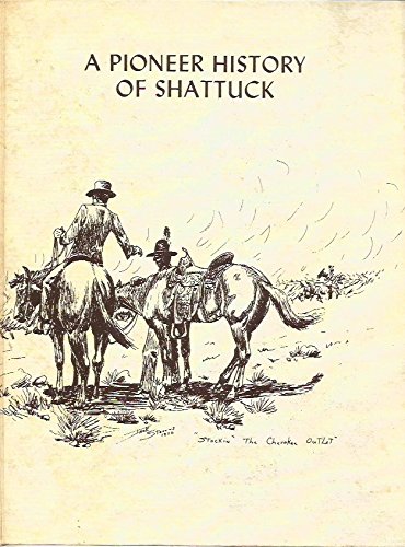 A Pioneer History of Shattuck: Baker, Donna; Keith, Joanne; Sprague ...