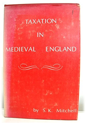 Taxation in medieval England: Mitchell, Sydney Knox: 9780208009562 ...