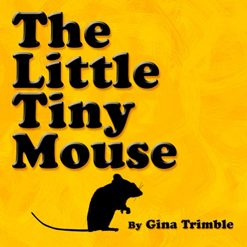 The Little Tiny Mouse: Trimble, Gina: 9781615465408: Amazon.com: Books