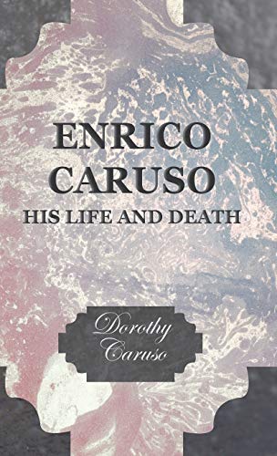 Enrico Caruso - His Life and Death: Caruso, Dorothy: 9781443721004 ...
