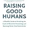 Raising Good Humans: A Mindful Guide to Breaking the Cycle of Reactive ...