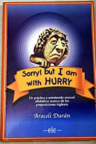 Sorry! but I am with Hurry : (no digas que estás con "Hurry" si lo que ...