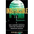 Indefensible: One Lawyer's Journey into the Inferno of American Justice ...