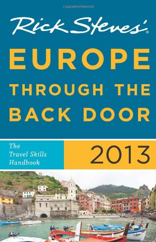 Rick Steves' Europe Through the Back Door 2013: The Travel Skills ...