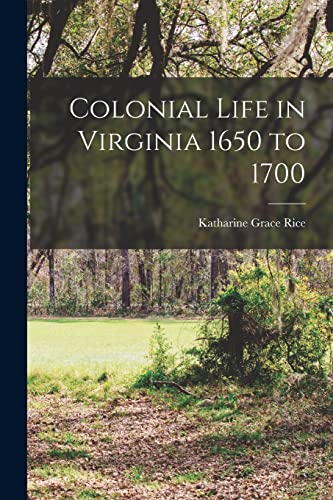 Colonial Life in Virginia 1650 to 1700: Rice, Katharine Grace ...