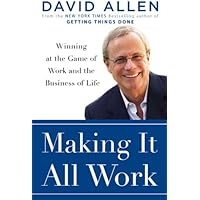 Making It All Work: Winning at the Game of Work and Business of Life ...