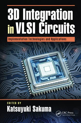 3D Integration in VLSI Circuits (Devices, Circuits, and Systems ...