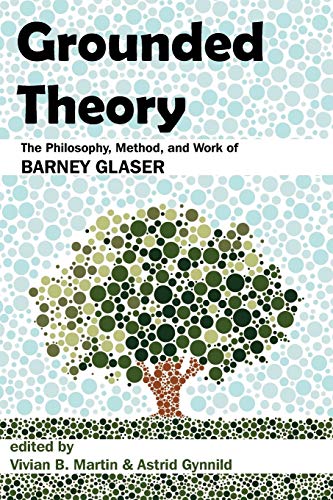 Grounded Theory: The Philosophy, Method, and Work of Barney Glaser ...