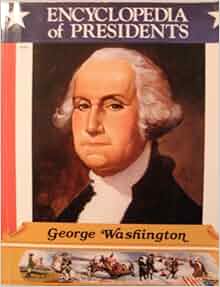 George Washington (Encyclopedia of Presidents): Zachary Kent ...