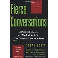 Fierce Conversations: Achieving Success at Work & in Life, One ...