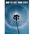 Amazon.com: How to Use Your Eyes: 9780415922548: Elkins, James: Books