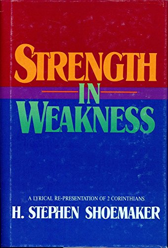 Strength in Weakness: Shoemaker, H. Stephen: 9780805469486: Amazon.com ...