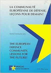La Communauté Européenne de Défense, leçons pour demain? / The European ...
