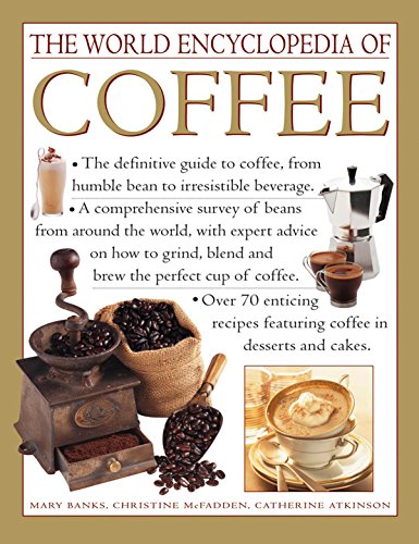 The World Encyclopedia of Coffee: The Definitive Guide To Coffee, From ...